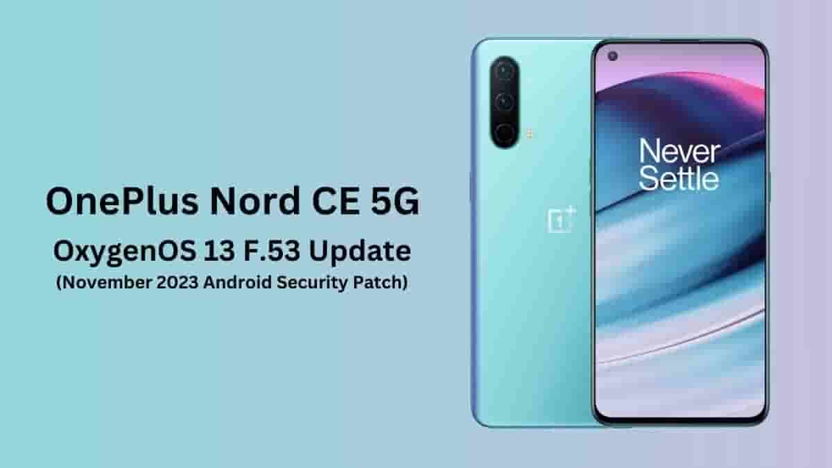 OnePlus Rolls-Out the OxygenOS 13 F.53 Update to its Nord CE 5G Smartphone: November 2023 ...