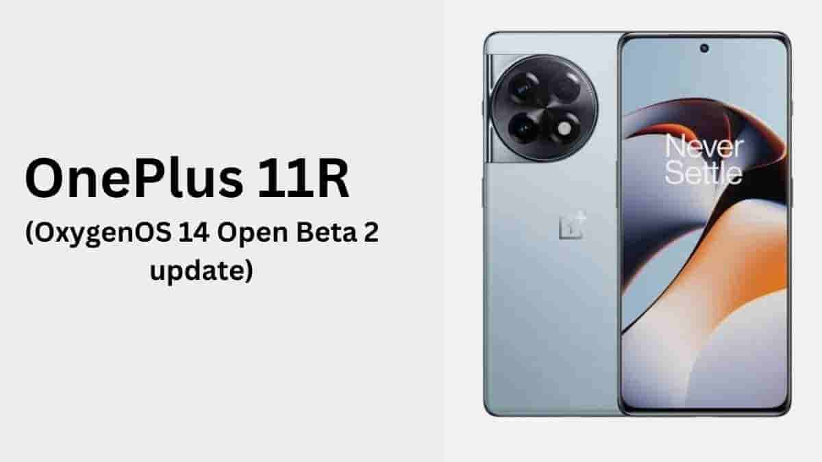 OxygenOS 14 Open Beta 2 Now Available for OnePlus 11R smartphone; only in India for now - The ...