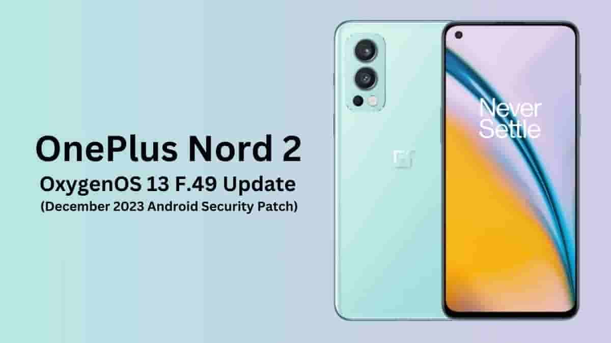 OnePlus Rolls-Out the OxygenOS 13 F.49 Update for its Nord 2 Smartphone: December 2023 Android ...